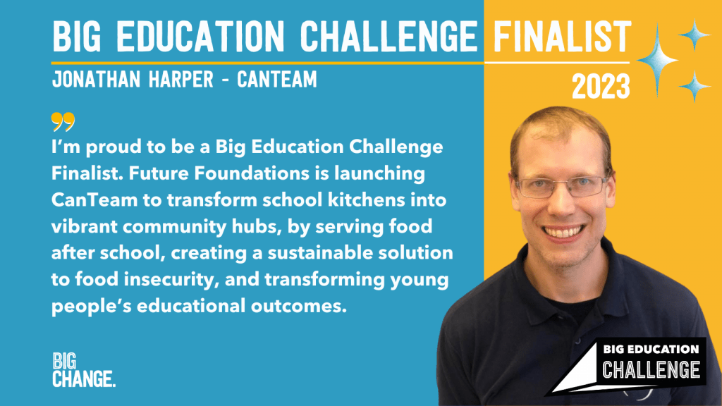 Jonathan Harper announced Big Change Education Challenge Finalist ...